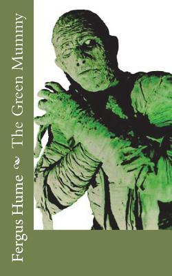 The Green Mummy by Fergus Hume (1908) – Golden Age of Detective Fiction
